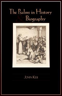 The Psalms in History and Biography a book by John Ker