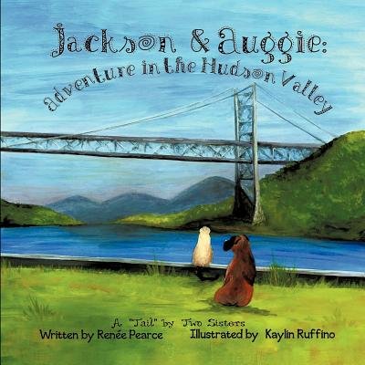 Jackson & Auggie: Adventure in the Hudson Valley a book by Renée Pearce ...