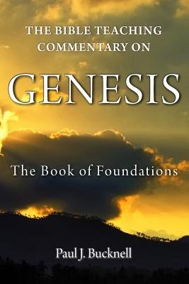 The Bible Teaching Commentary on Genesis: The Book of Foundations a ...