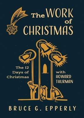 The Work of Christmas: The 12 Days of Christmas with Howard Thurman a ...