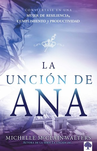La Unción de Ana / The Hannah Anointing: Conviértase En Una Mujer de ...