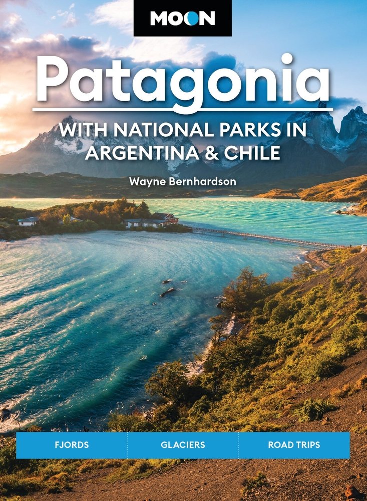 Moon Patagonia: With National Parks in Argentina & Chile a book by ...