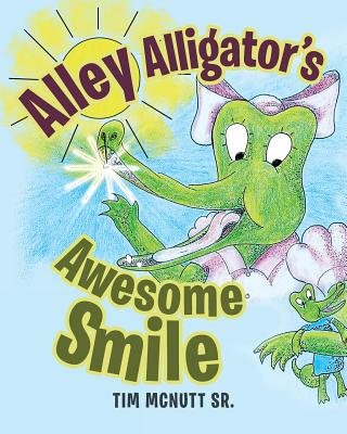 Alley Alligator's Awesome Smile a book by Sr. Tim McNutt