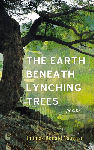 The Earth Beneath Lynching Trees: Poems a book by Thomas Ronald Vaughan