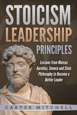 Stoicism Leadership Principles: Lessons from Marcus Aurelius, Seneca ...