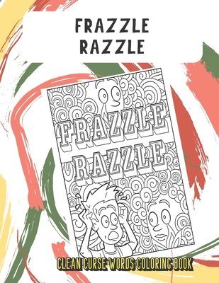 Frazzle Razzle Clean Curse Words Coloring Book a book by Montgomery ...