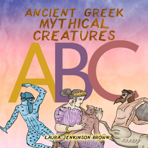 Ancient Greek Mythical Creatures ABC a book by Laura Jenkinson-Brown