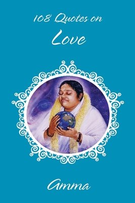 108 Quotes On Love a book by Sri Mata Amritanandamayi Devi and Amma