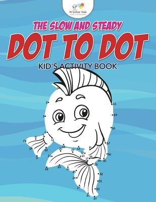 The Slow and Steady Dot to Dot Kid's Activity Book a book by Kreative Kids