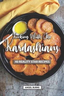 Kooking with the Kardashians: 40 Reality Star Recipes a book by Angel Burns
