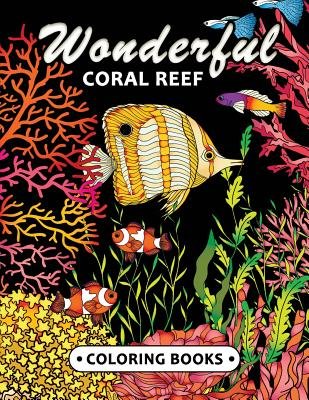 Wonderful Coral Reef Coloring book: Miracle Under the Sea Unique ...