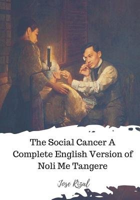 The Social Cancer a Complete English Version of Noli Me Tangere a book ...