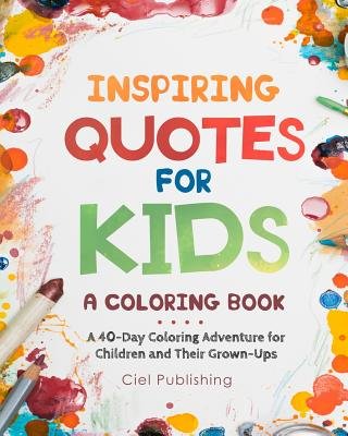 Inspiring Quotes for Kids: A Coloring Book. A 40-Day Coloring Adventure ...