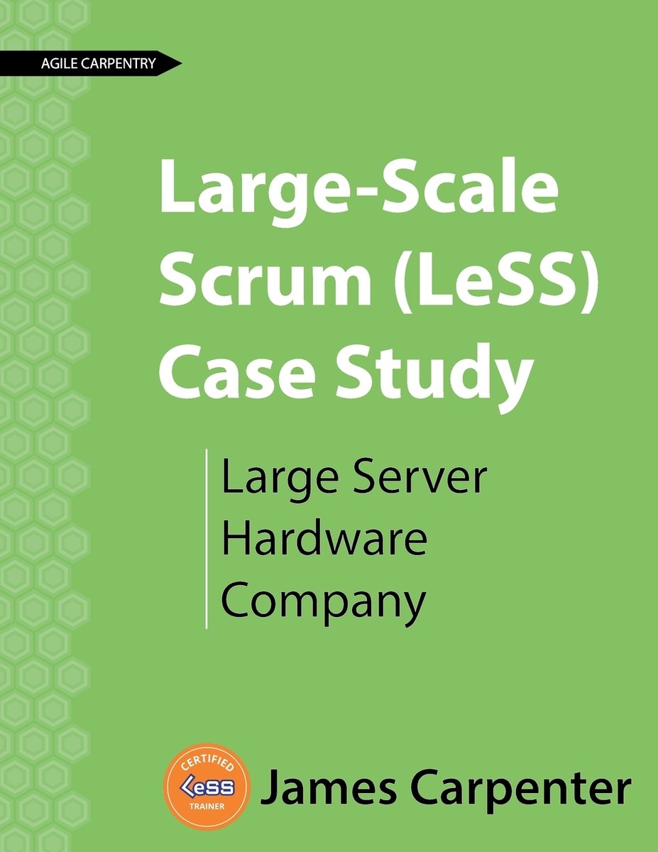 Large-Scale Scrum (LeSS) Case Study a book by James L Carpenter ...