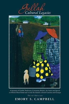 Gullah Cultural Legacies: : A Synopsis of Gullah Traditions, Customary ...