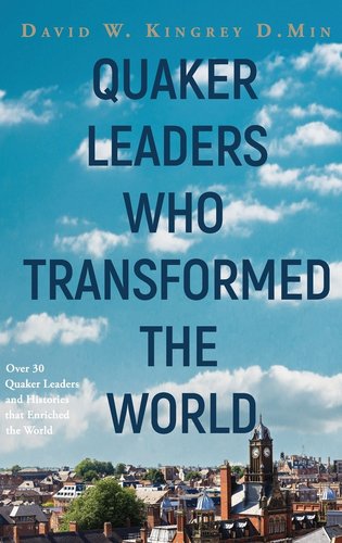 Quaker Leaders Who Transformed the World a book by David Kingrey