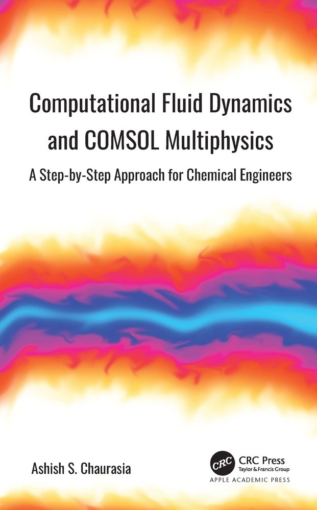 Computational Fluid Dynamics and COMSOL Multiphysics a book by Ashish S ...