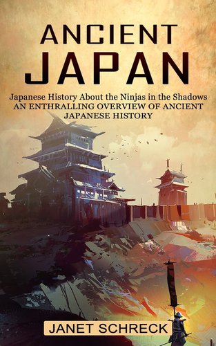Ancient Japan: Japanese History About the Ninjas in the Shadows (An ...