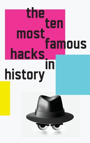 The 10 Most Famous Hacks in History a book by Black Hat Kathy
