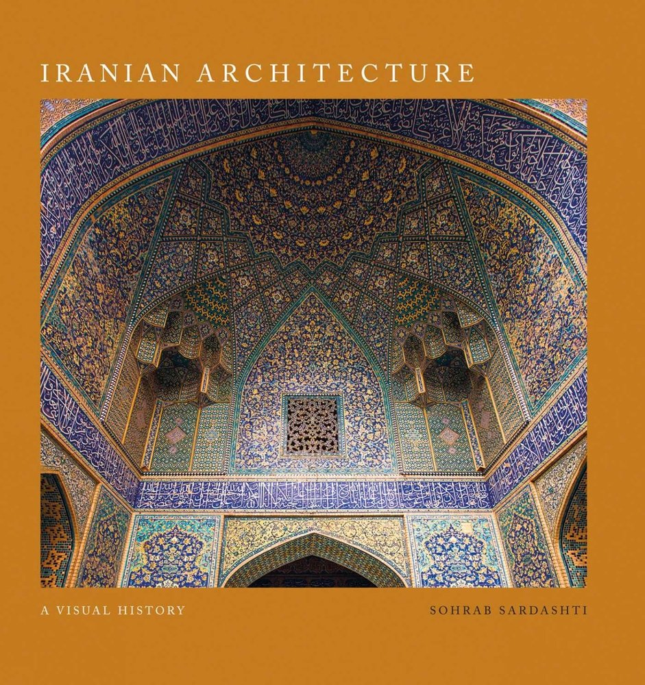 Iranian Architecture a book by Sohrab Sardashti - Bookshop.org US