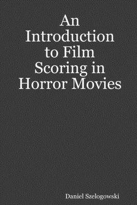 An Introduction to Film Scoring in Horror Movies a book by Daniel ...