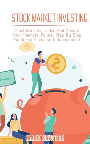 Stock Market Investing: Start Investing Today And Secure Your Financial ...