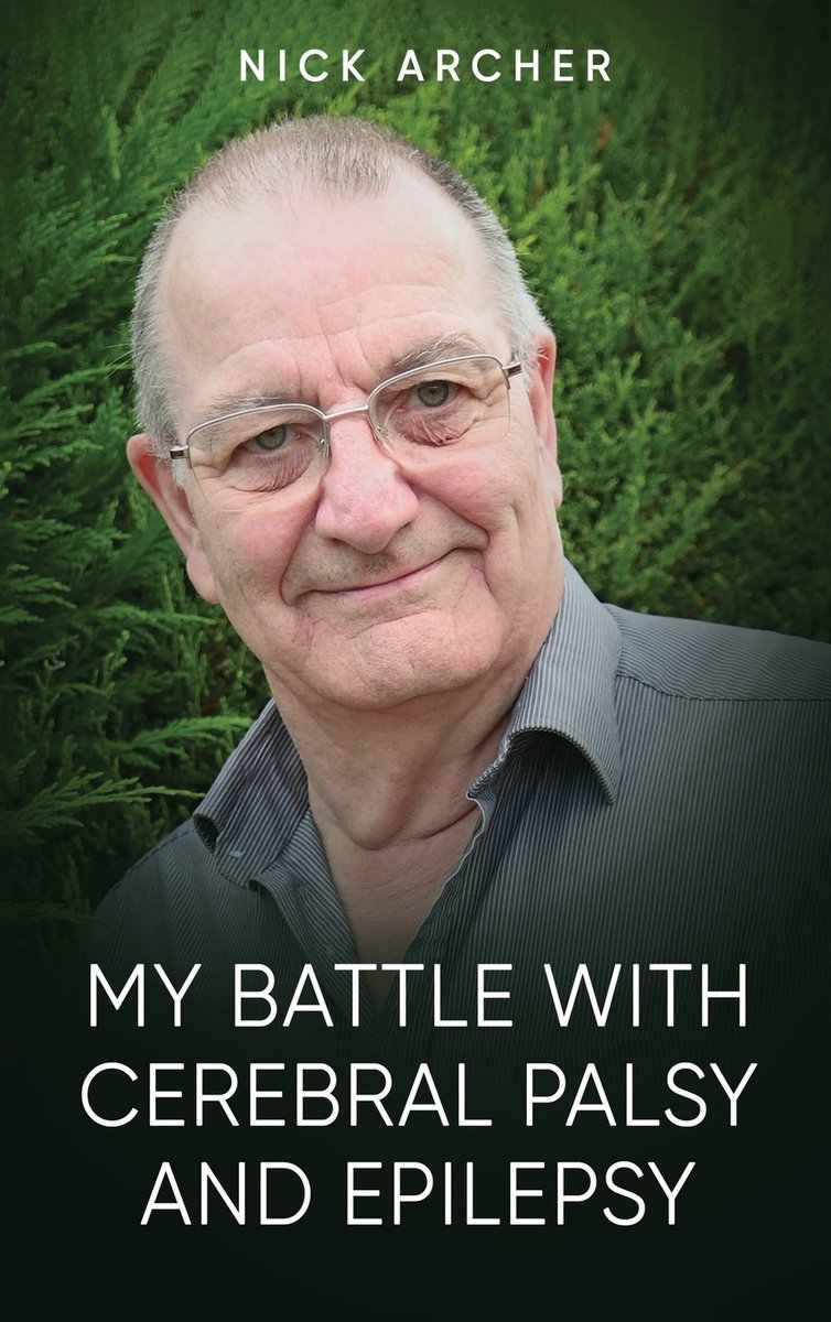 My Battle With Cerebral Palsy And Epilepsy a book by Nick Archer ...