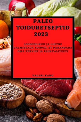 Paleo toiduretseptid 2023: Looduslikud ja lihtne valmistada toidud, et ...