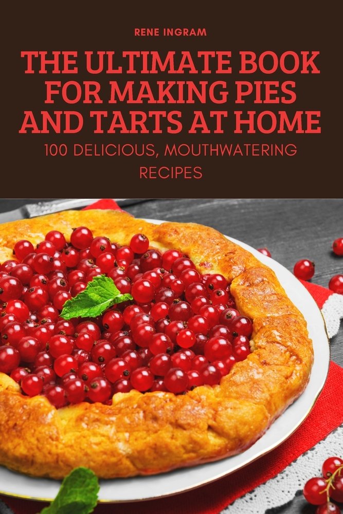 The Ultimate Book for Making Pies and Tarts at Home - Bookshop.org US
