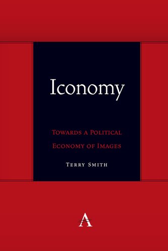 Iconomy: Towards a Political Economy of Images a book by Terry Smith