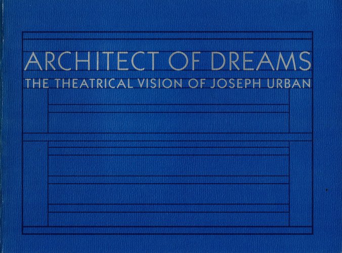 Architect of Dreams: The Theatrical Vision of Joseph Urban a book by ...