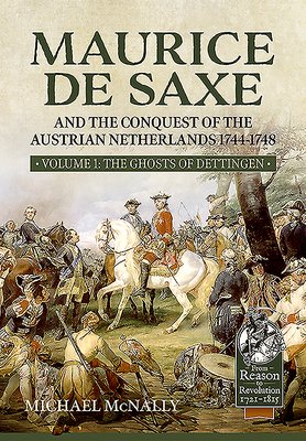 Maurice de Saxe and the Conquest of the Austrian Netherlands 1744-1748 ...