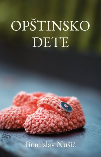 Opstinsko dete a book by Branislav Nusic