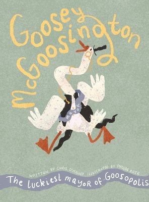 Goosey McGoosington a book by Chris O'Malley and Phoebe Roze - Bookshop ...