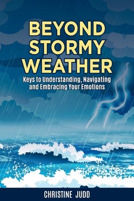 Beyond Stormy Weather: Keys to Understanding, Navigating and Embracing ...
