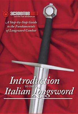 Introduction to the Italian Longsword: A Step-By-Step Guide to the ...