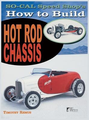 So Cal Speed Shop's How to Build Hot Rod Chassis a book by Timothy Remus