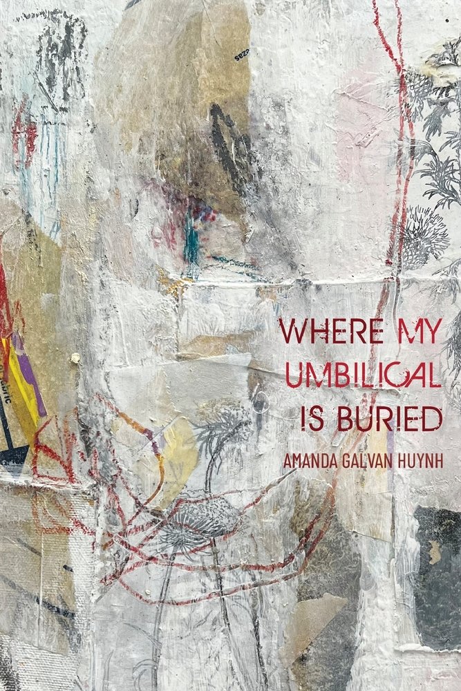 Where My Umbilical Is Buried a book by Amanda Galvan Huynh - Bookshop ...