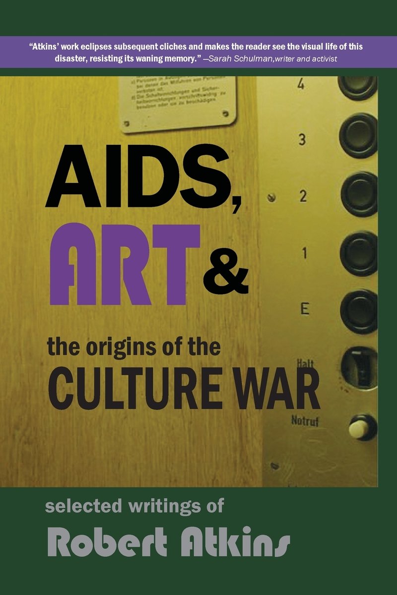 AIDS, Art & the Origins of the Culture War a book by Robert Atkins ...