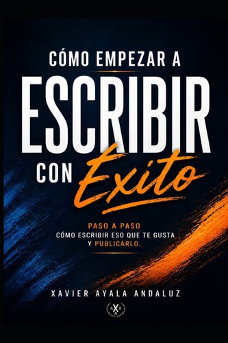 Cómo Empezar a Escribir con Éxito: Paso a Paso Cómo escribir eso que te ...