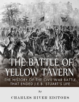 The Battle of Yellow Tavern: The History of the Civil War Battle That ...