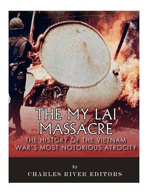 The My Lai Massacre: The History of the Vietnam War's Most Notorious ...