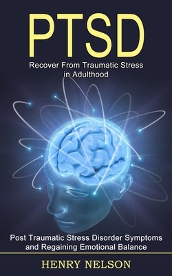 Ptsd: Recover From Traumatic Stress in Adulthood (Post Traumatic Stress ...