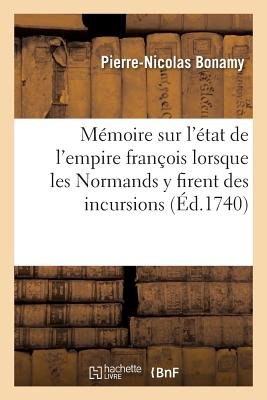 Mémoire Sur l'État de l'Empire François Lorsque Les Normands Y Firent ...