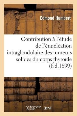 Contribution À l'Étude de l'Énucléation Intraglandulaire Des Tumeurs ...