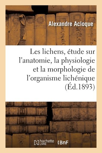 Les Lichens, Étude Sur l'Anatomie, La Physiologie Et La Morphologie de ...