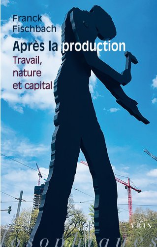 Apres La Production: Travail, Nature Et Capital a book by Franck Fischbach