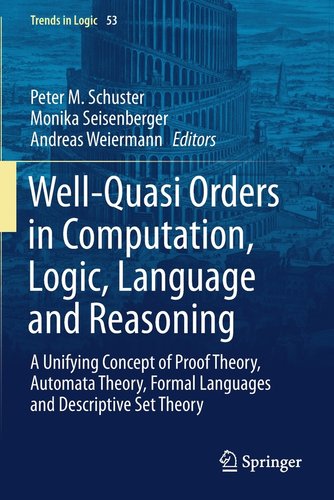 Well-Quasi Orders in Computation, Logic, Language and Reasoning: A ...