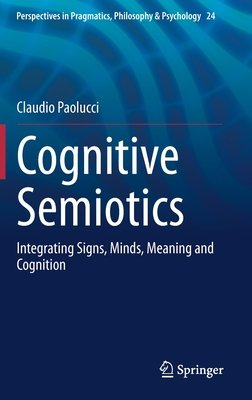 Cognitive Semiotics: Integrating Signs, Minds, Meaning and Cognition ...