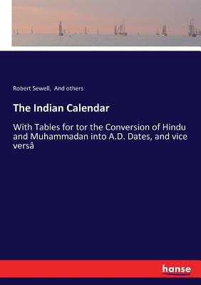 The Indian Calendar: With Tables for tor the Conversion of Hindu and ...